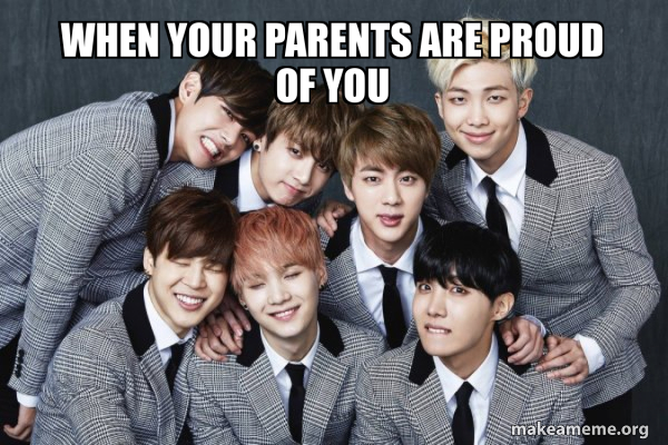 when your parents are proud of you - K-Pop Band BTS (Bangtan Boys) Meme ...