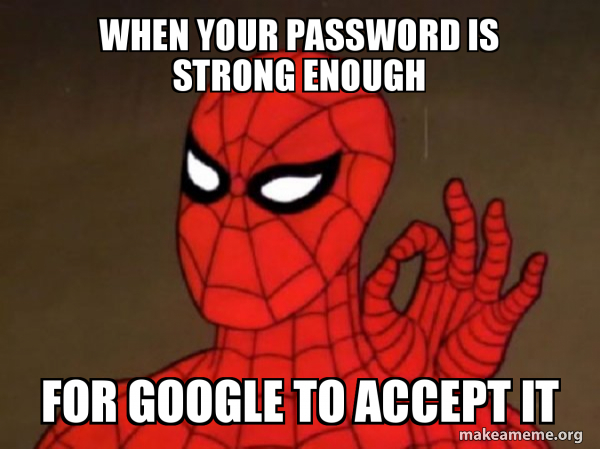 When your password is strong enough For google to accept it - Spiderman ...