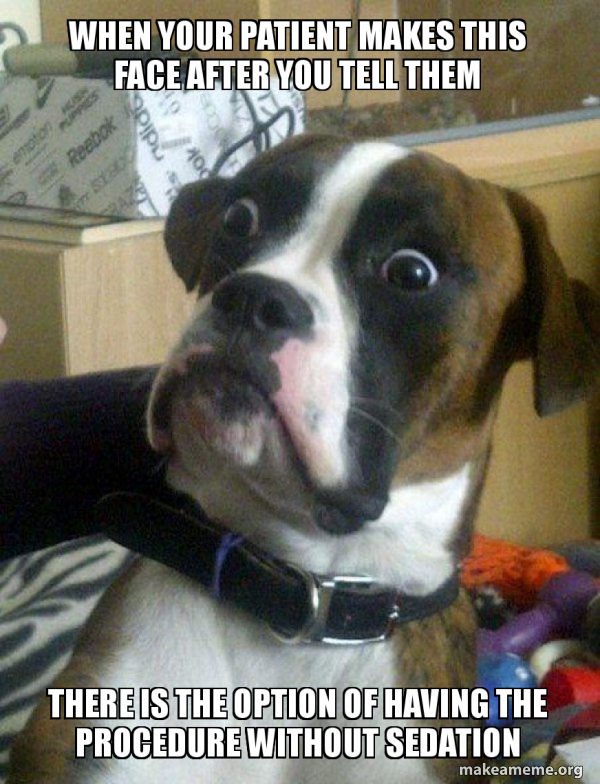 when your patient makes this face after you tell them there is the ...