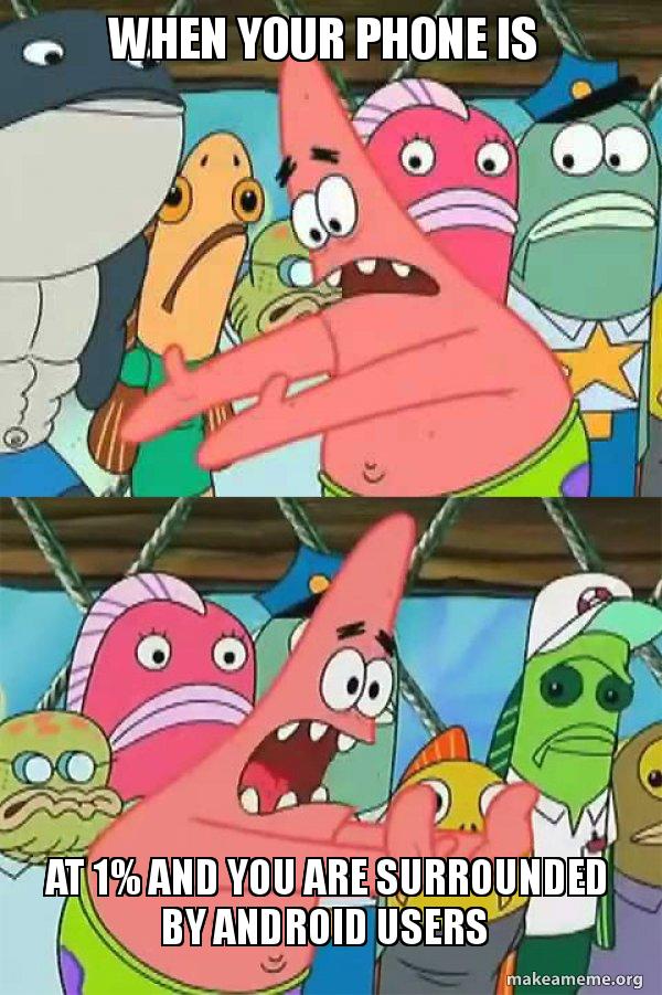 when your phone is at 1% and you are surrounded by android users - Push ...