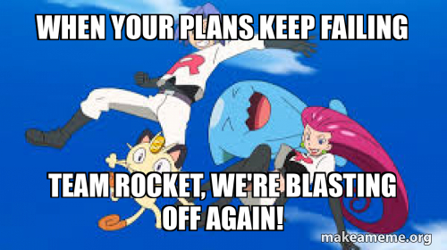 When your plans keep failing Team Rocket, we're blasting off again ...