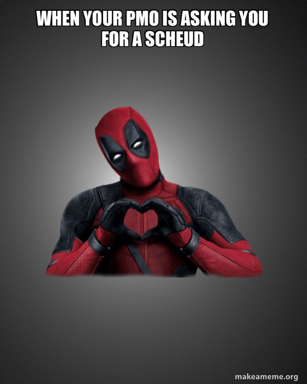 When your PMO is asking you for a scheud - Deadpool Heart Hands Meme ...