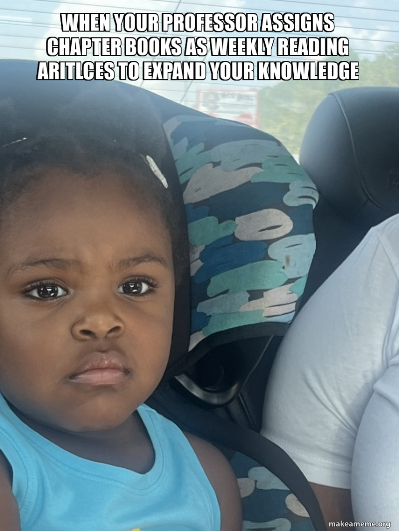 When your professor assigns chapter books as weekly reading aritlces to ...