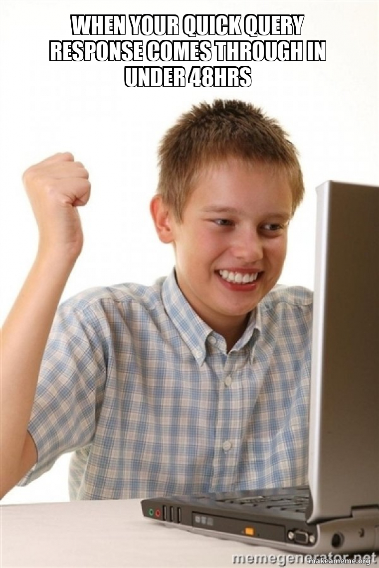 When your quick query response comes through in under 48hrs - First Day ...