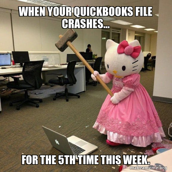 When your QuickBooks file crashes… for the 5th time this week. Meme ...