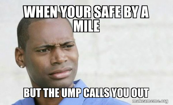 when your safe by a mile but the ump calls you out - Confused Black Man ...