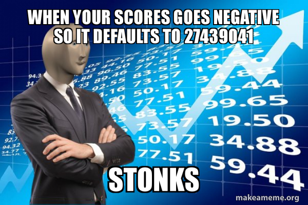 When your scores goes negative so it defaults to 27439041 STONKS ...