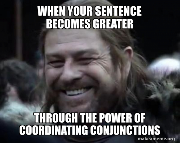 When your sentence becomes greater through the power of coordinating ...