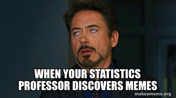 When YouR Statistics Professor Discovers MeMes - Tony Stark Eye Roll ...