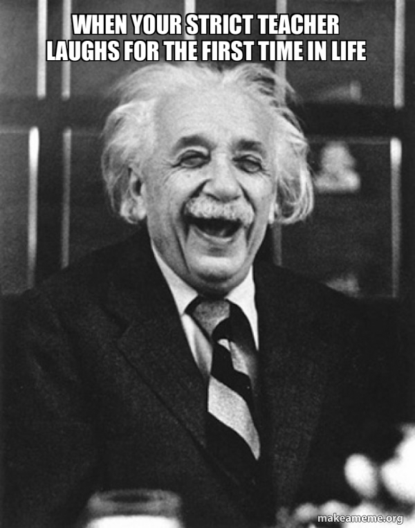 when your strict teacher laughs for the first time in life - Laughing ...