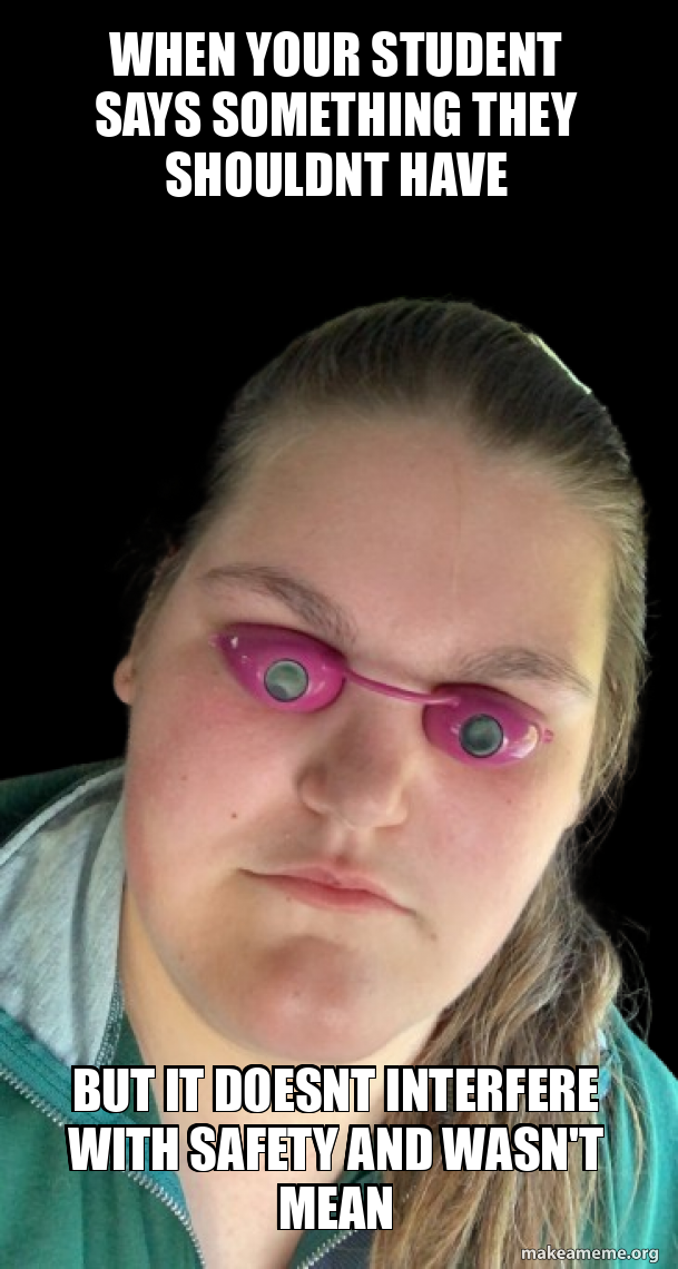 When your student says something they shouldnt have But it doesnt ...