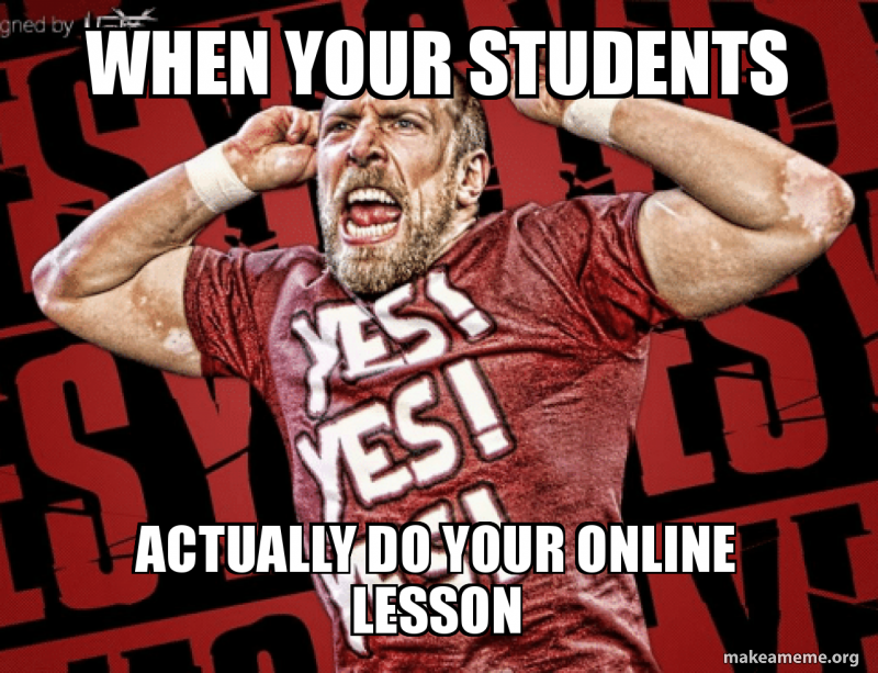 When your students actually do your online lesson Meme Generator