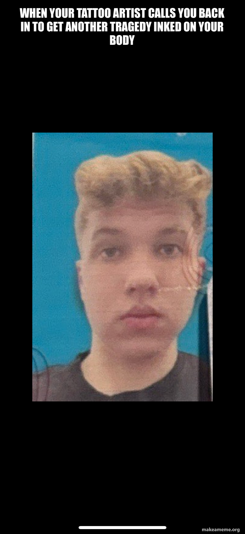 when your tattoo artist calls you back in to get another tragedy inked ...