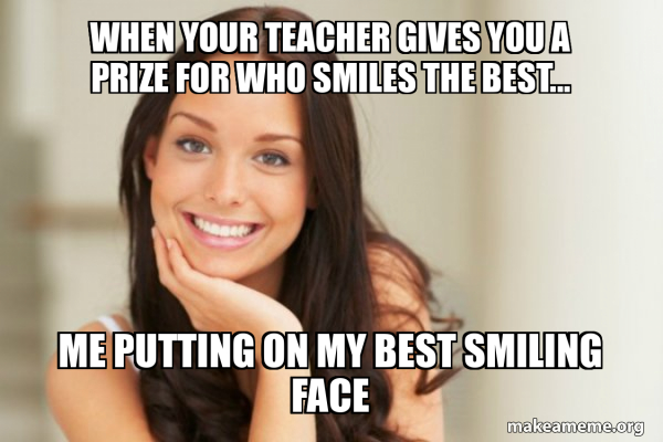 when your teacher gives you a prize for who smiles the best... Me ...