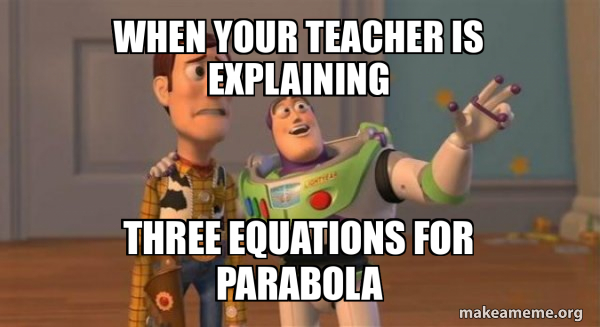When your teacher is explaining three equations for parabola - Buzz and ...