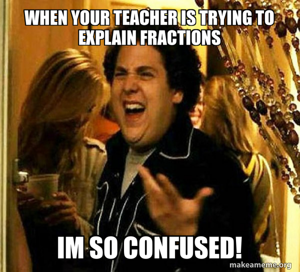 When your teacher is trying to explain fractions IM SO CONFUSED! - Seth ...