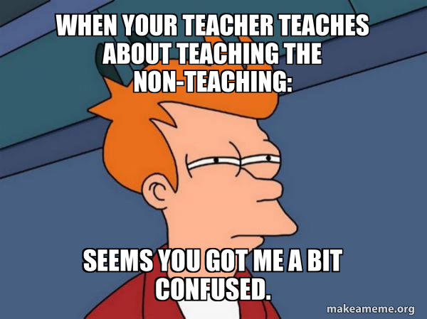 When your teacher teaches about teaching the non-teaching: SEEMS YOU ...