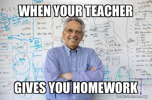 When your teacher gives you homework - Good Guy Professor Meme Generator