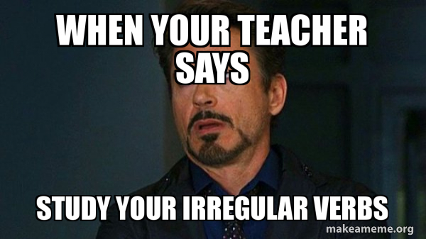 Irregular Verbs Memes RIP Frigir : R/linguisticshumor
