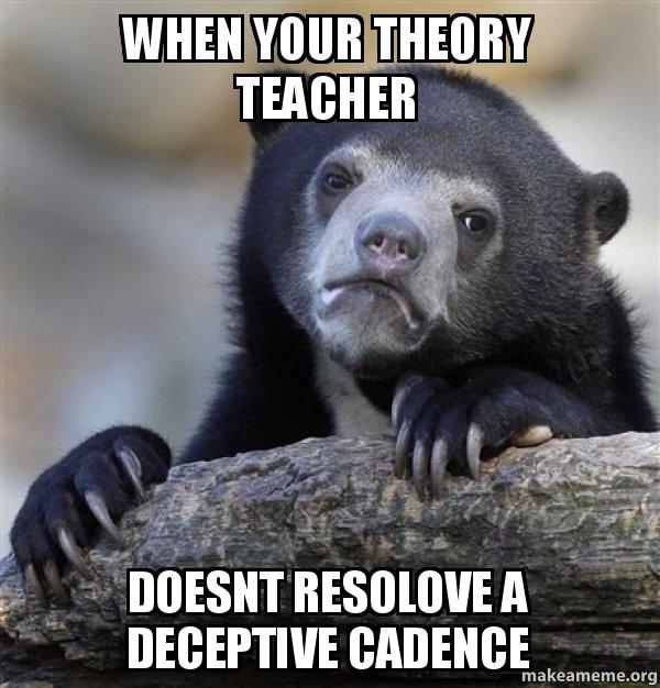When Your Theory Teacher Doesnt resolove a deceptive cadence ...