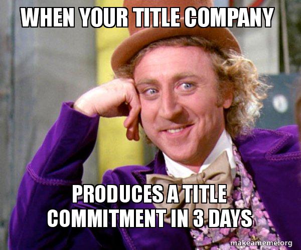 When your title company produces a Title Commitment in 3 days - Willy ...