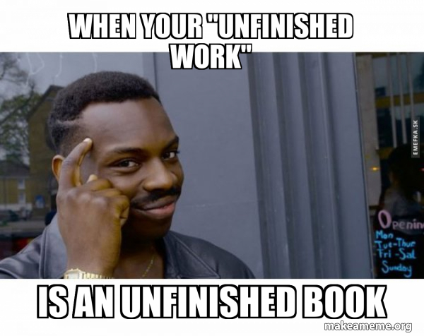 When your "unfinished work" is an unfinished book - Roll Safe Black Guy ...