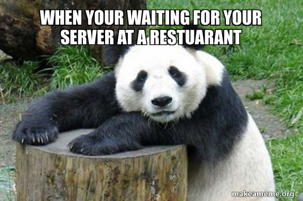 when your waiting for your server at a restuarant - Confession Panda ...