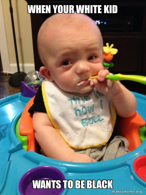 When your white kid wants to be black - The Most Interesting Baby in ...