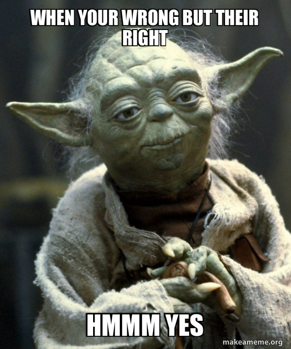 when your wrong but their right hmmm yes - Yoda Meme Generator