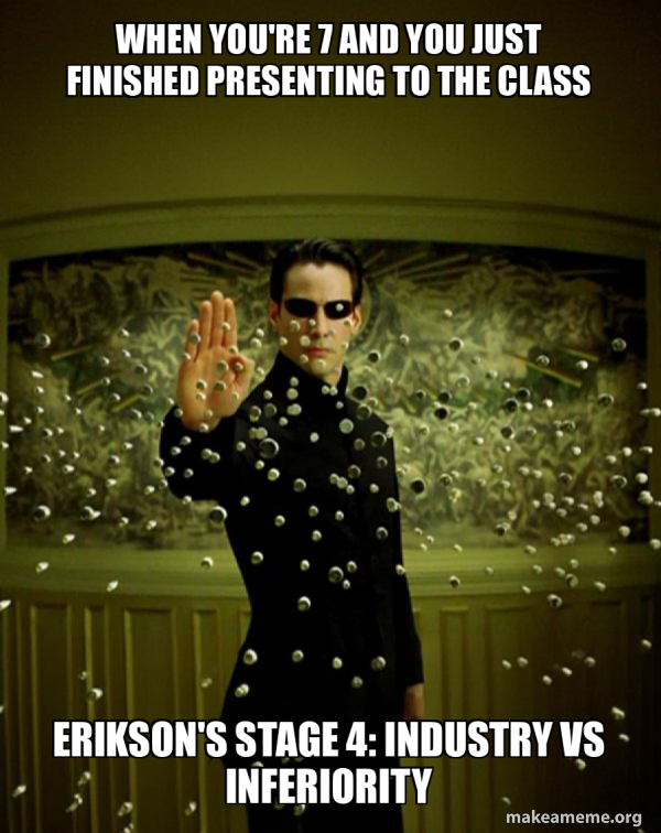 When you're 7 and you just finished presenting to the class Erikson's ...