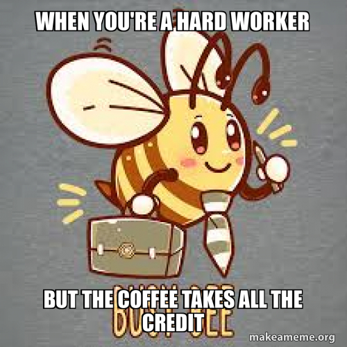 When you're a hard worker But the coffee takes all the credit Meme ...
