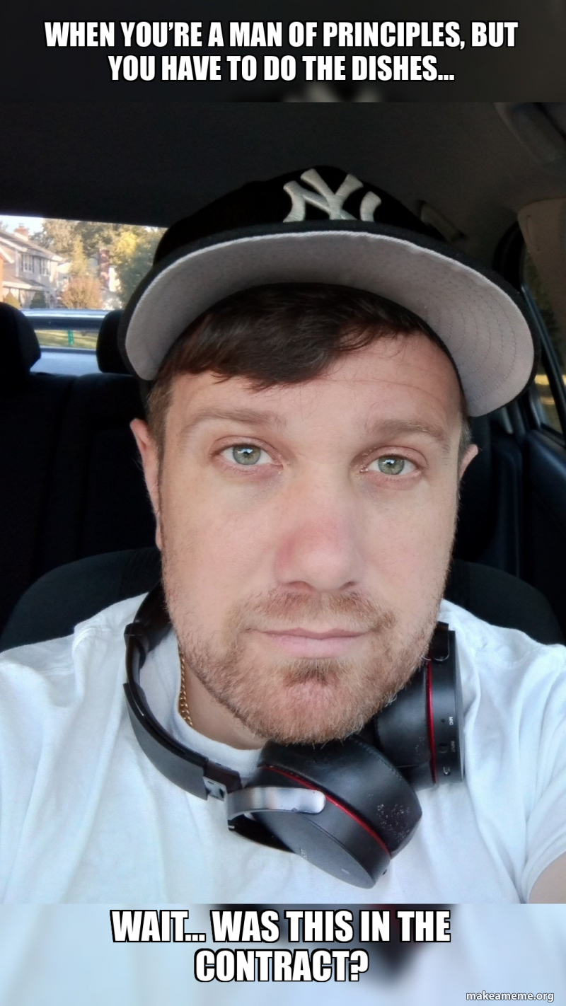 When you’re a man of principles, but you have to do the dishes… Wait ...