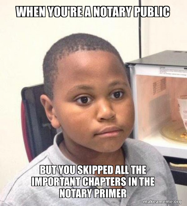 When you're a notary public but you skipped all the important chapters ...