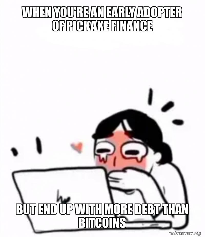 When you're an early adopter of pickaxe Finance But end up with more ...