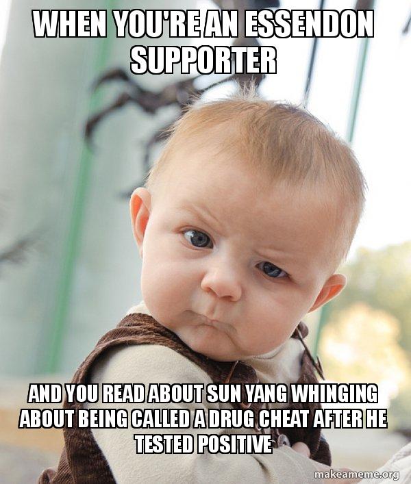 When you're an Essendon supporter And you read about Sun Yang whinging ...