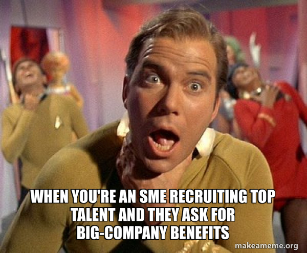 When you're an sme recruiting top talent and they ask for big-company ...