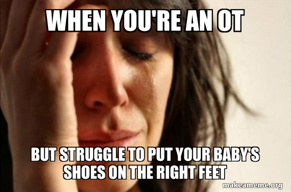 When you're an OT but struggle to put your baby's shoes on the right ...