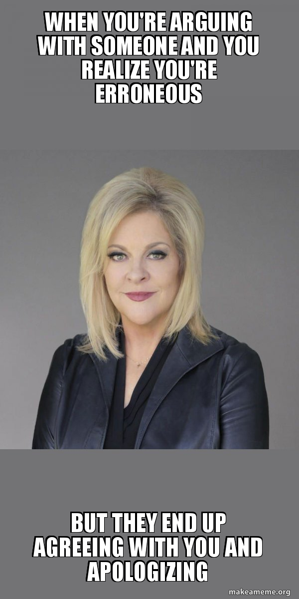 When you're arguing with someone and you realize you're erroneous but ...