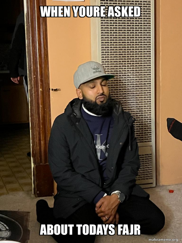 When youre asked aboUt todays Fajr Meme Generator