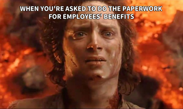 When you're asked to do the paperwork for employees' benefits - Frodo ...