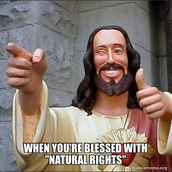 When you're blessed with "Natural Rights" - Cool Jesus Meme Generator