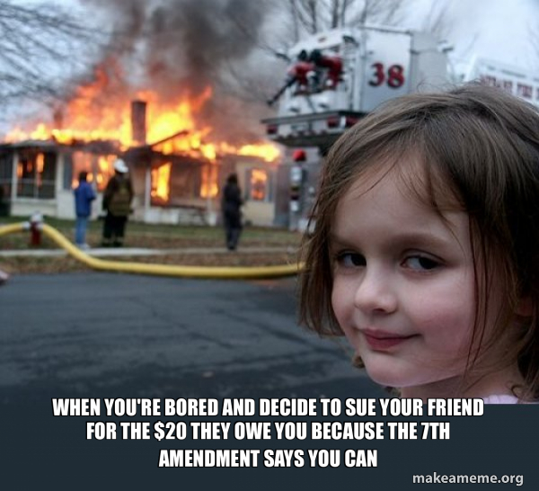 when you're bored and decide to sue your friend for the $20 they owe ...