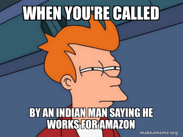 When you're called By an Indian man saying he works for amazon ...