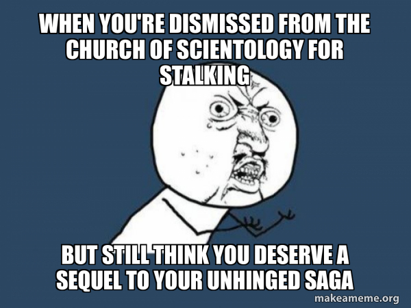 When you're dismissed from the Church of Scientology for stalking But ...