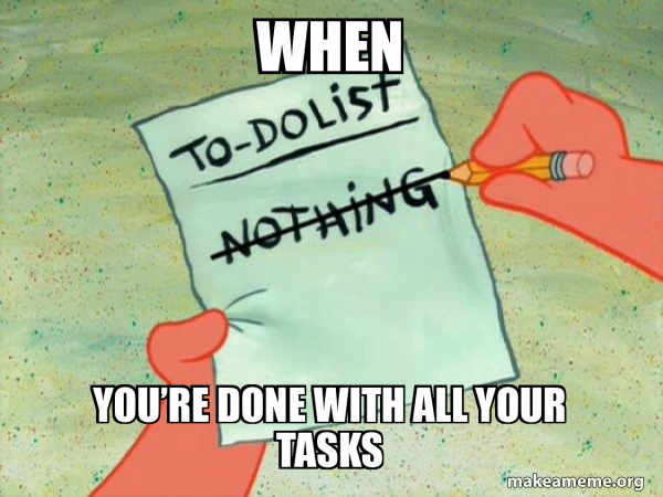 When You’re done with all your tasks - TO-DO List Meme Generator