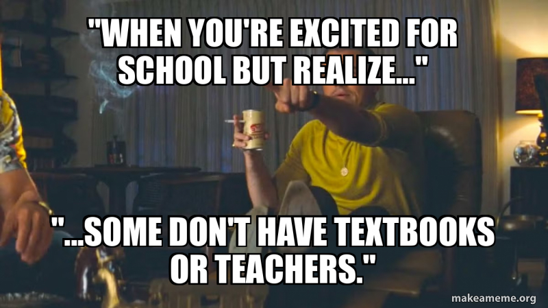 "When you're excited for school but realize..." "...some don't have ...