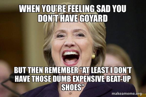 When you’re feeling sad you don’t have Goyard But then remember “at ...