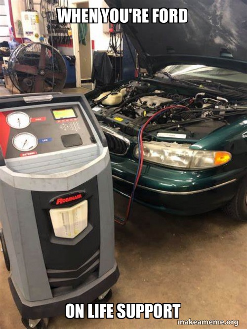 when you're ford on life support Meme Generator