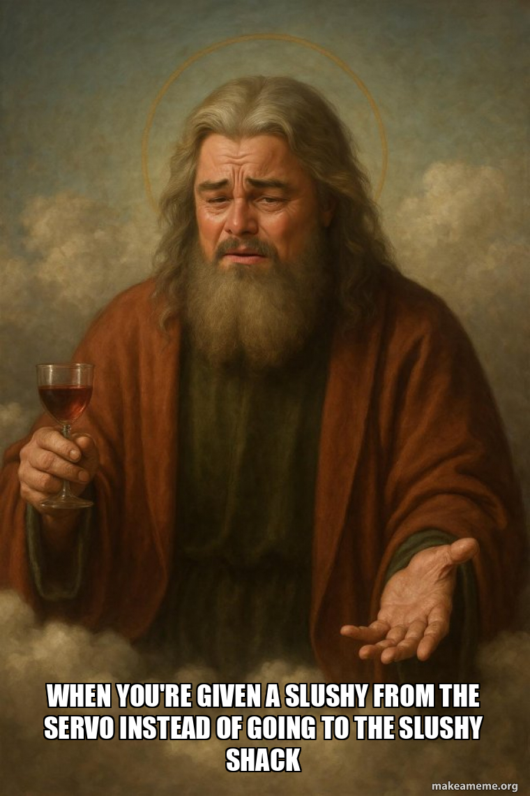 WHen you're given a slushy from the servo instead of going to the ...