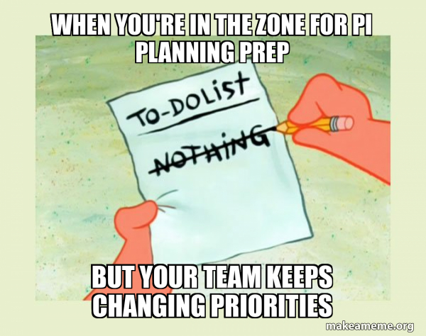 When you're in the zone for PI Planning Prep But your team keeps ...